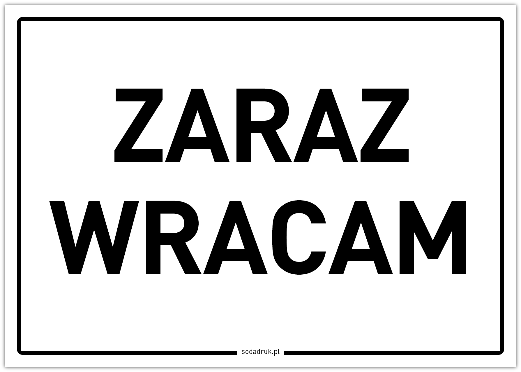 ZARAZ WRACAM – tabliczka - Drukarnia SODAdruk.pl